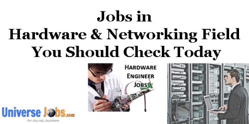 7 Jobs in Hardware & Networking Field You Should Check